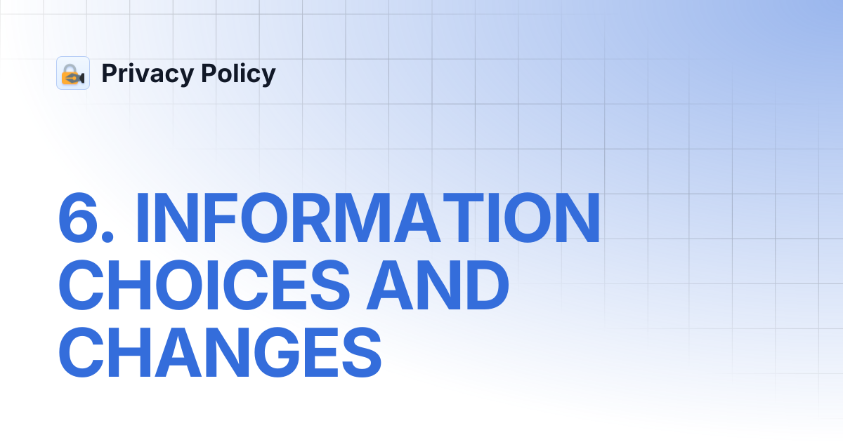 6. INFORMATION CHOICES AND CHANGES | Privacy Policy